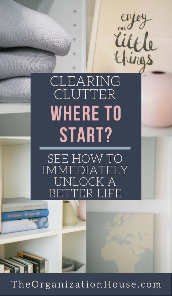 Clearing Clutter Where to Start - See How to Immediately Get a Better Life