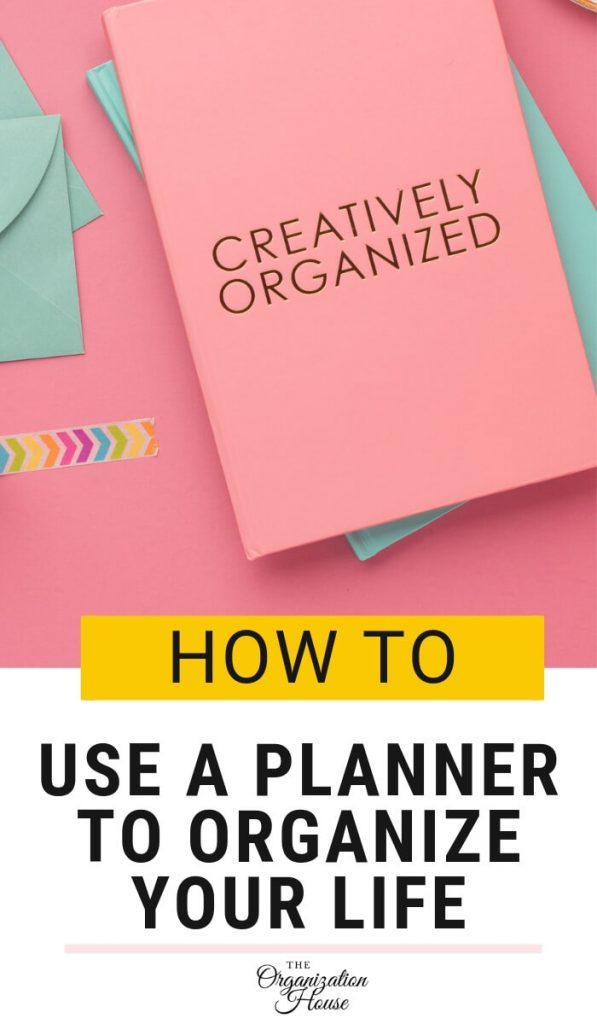 How to Use a Planner to Organize Your Life - The Organization House