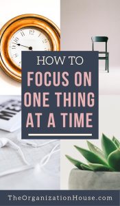 How to Focus on One Thing at a Time - The Organization House