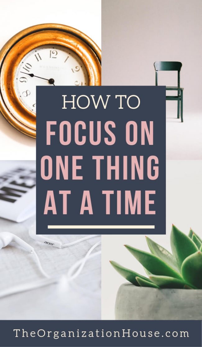 How to Focus on One Thing at a Time - The Organization House