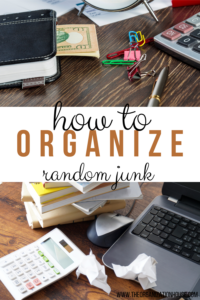 How To Organize Random Junk - The Organization House