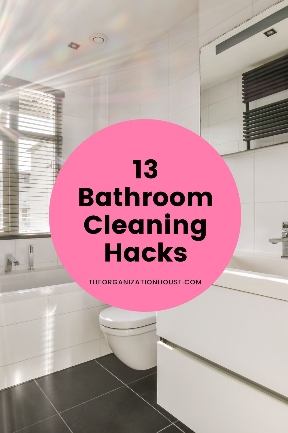 13 Bathroom Cleaning Hacks - The Organization House
