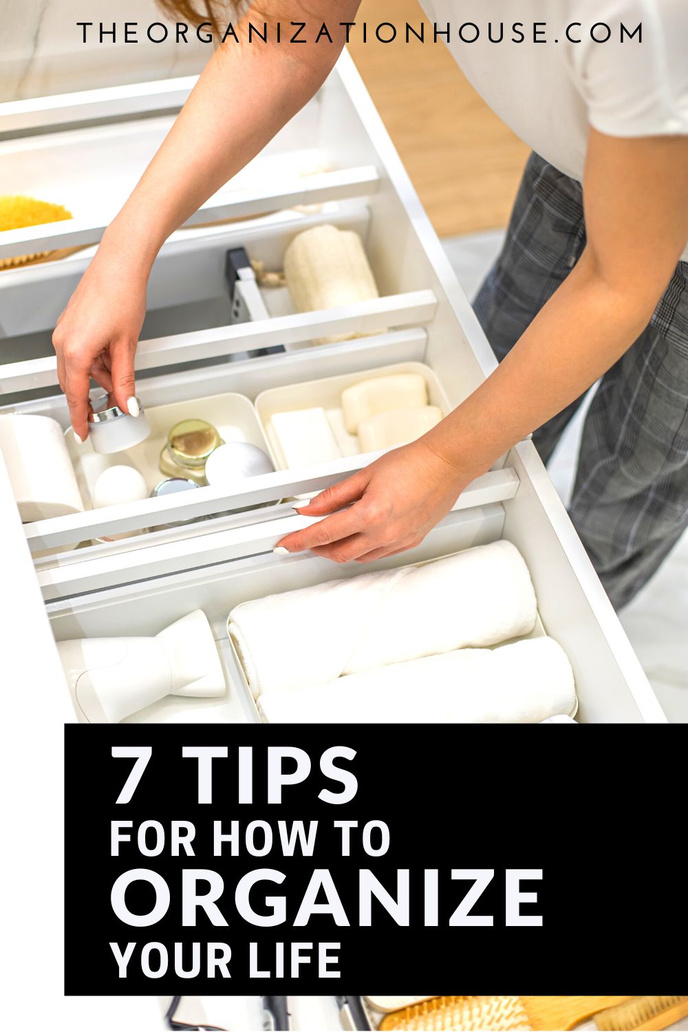 7 Tips for Organizing Your Life - The Organization House