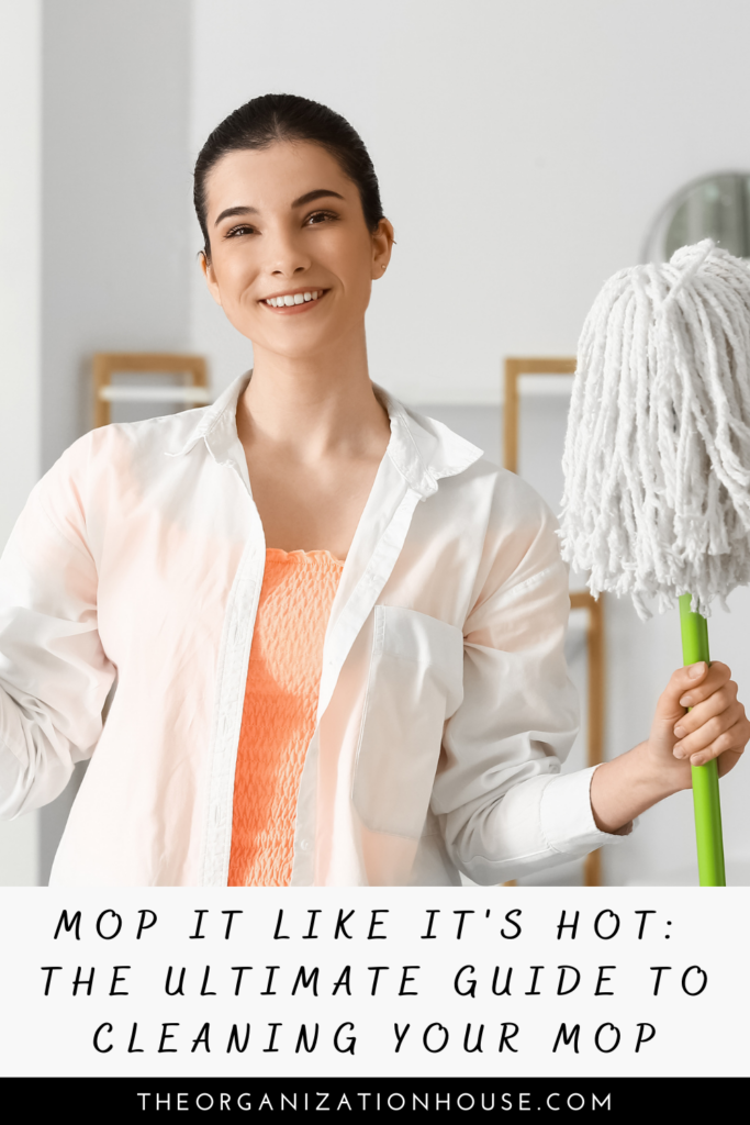 Mop It Like It’s Hot: The Ultimate Guide to Cleaning Your Mop
